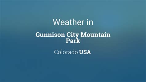 Weather For Gunnison City Mountain Park Colorado Usa