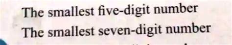 SOLVED The Smallest Five Digit Number The Smallest Seven Digit Number