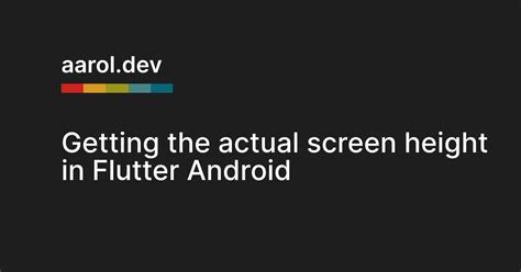 Getting The Actual Screen Height In Flutter Android Aaroldev