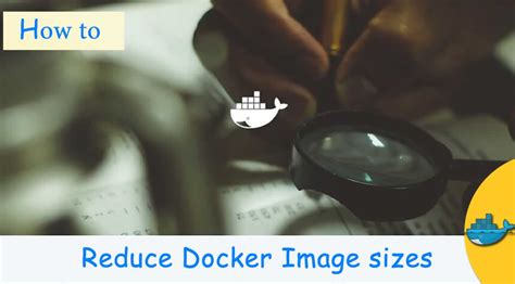 How To Reduce Docker Image Sizes Using Multi Stage Builds