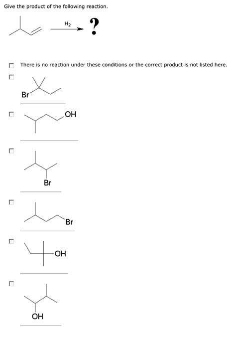 Solved Give The Product Of The Following Reaction H2 There