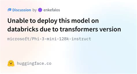 Microsoftphi 3 Mini 128k Instruct · Unable To Deploy This Model On Databricks Due To
