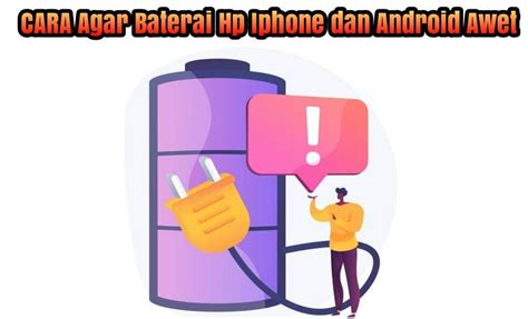 Cara Agar Baterai Hp Android Dan Iphone Awet Fakhrurpedia
