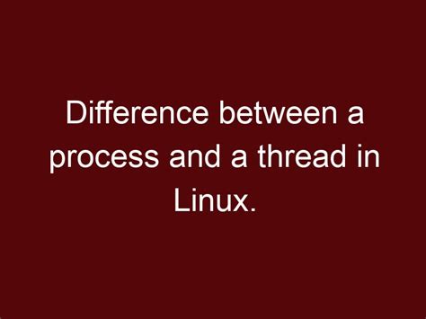 Difference Between A Process And A Thread In Linux Hpc Sre Administration
