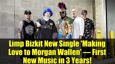 Limp Bizkit New Single Making Love To Morgan Wallen First New Music