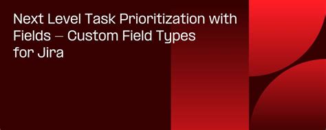 Next Level Task Prioritization With Fields Custom Field Types For Jira Caelor Caelor