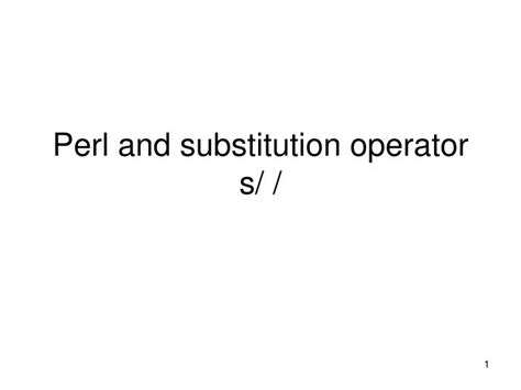 Ppt Perl And Substitution Operator S Powerpoint Presentation Free Download Id3200574