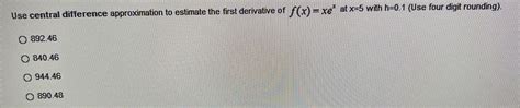 Solved Use Central Difference Approximation To Estimate The