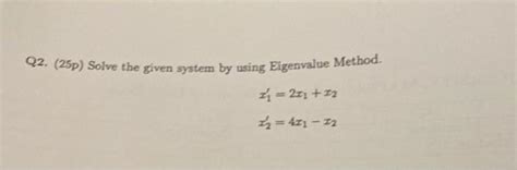 Solved Q2 25p Solve The Given System By Using Eigenvalue Chegg
