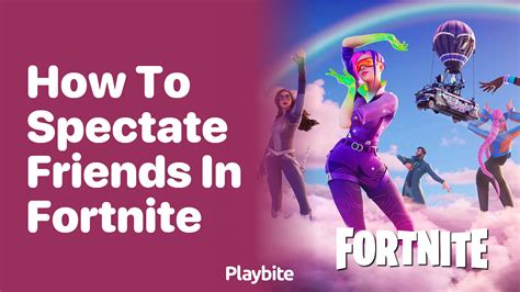How To Spectate Friends In Fortnite Playbite