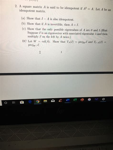 Solved 2 A Square Matrix A Is Said To Be Idempotent If Ap