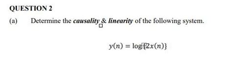 Solved QUESTION A Determine The Causality Linearity Of Chegg