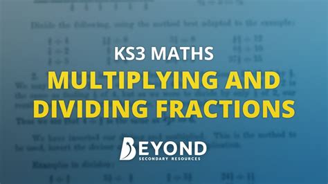 Ks3 Maths Multiplying And Dividing Fractions A Beyond Lesson Youtube