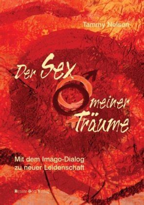 Der Sex meiner Träume Mit dem Imago Dialog zu neuer Leidenschaft von Tammy Nelson Gebundene