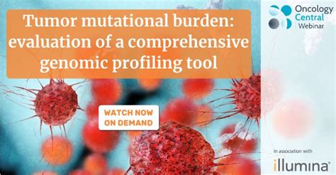Tumor Mutational Burden Evaluation Using A Comprehensive Genomic Profiling Tool Oncology Central