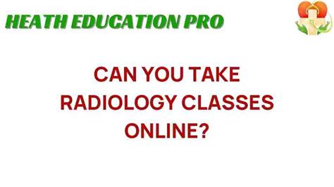 Unlocking Your Future Can You Take Radiology Classes Online