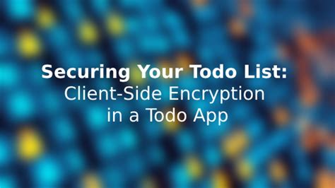 Securing Your Todo List Client Side Encryption In A Todo App By