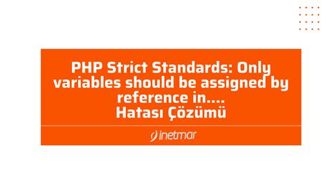 php strict standards only variables should be assigned by reference in hatası Çözümü inetmar