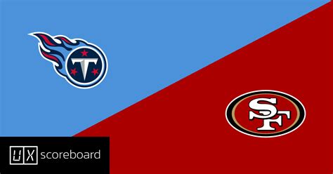Titans 24 Vs 49ers 37 · Dec 14 2025 · Nfl Scores Uxscoreboard