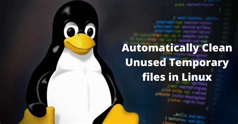Automatically Clean Unused Temporary Files In Linux Lpi Central