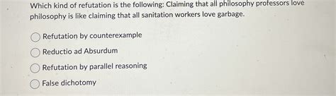 Solved Which Kind Of Refutation Is The Following Claiming