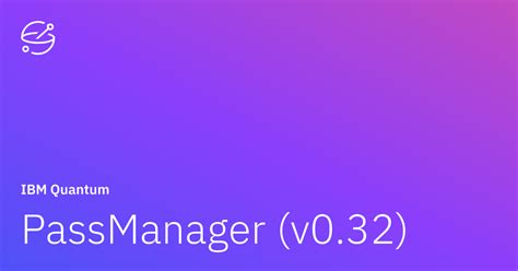 Passmanager V032 Ibm Quantum Documentation