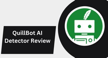 Quillbot Ai Detector Review Accurate Or Overrated