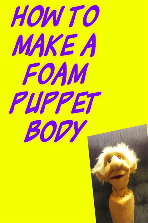 How To Make A Foam Puppet Body Puppet Building World Puppets Full Body Puppets Puppet Patterns