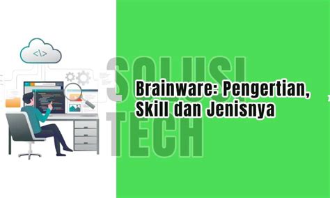 Brainware Pengertian Skills Dan Jenisnya