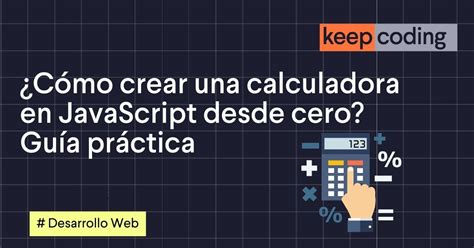 ¿cómo Crear Una Calculadora En Javascript Pasos Detallados