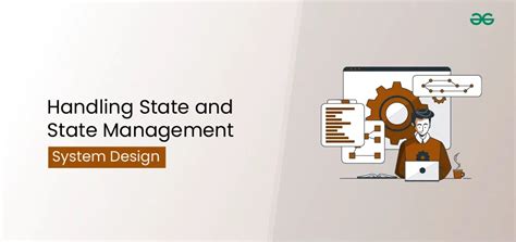 Handling State And State Management System Design Geeksforgeeks
