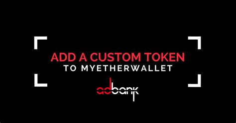 How To Add A Custom Token To Myetherwallet By Adbank Adbank Blog Medium