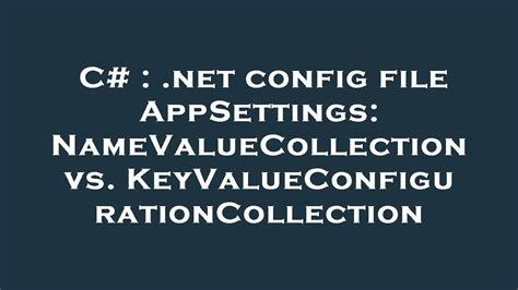 C Net Config File Appsettings Namevaluecollection Vs