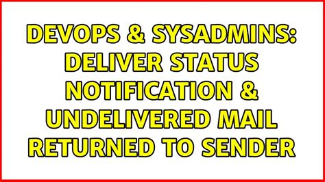 Devops And Sysadmins Deliver Status Notification And Undelivered Mail Returned To Sender Youtube