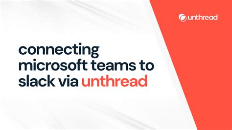 Connecting Microsoft Teams To Slack Via Unthread