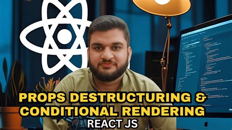 Props Destructuring And Conditional Rendering In React Js React