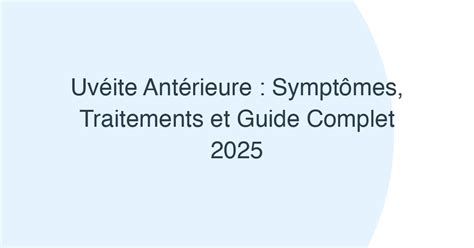 Uvéite Antérieure Symptômes Traitements Et Guide Complet 2025