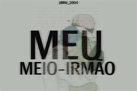 História Meu Meio Irmão História escrita por Srta Kim95 Spirit Fanfics e Histórias