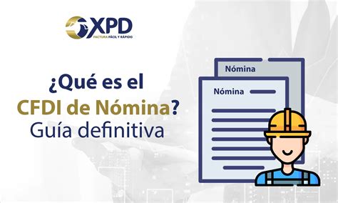 Qué Es El Cfdi De Nómina Y Para Qué Sirve Guía Definitiva