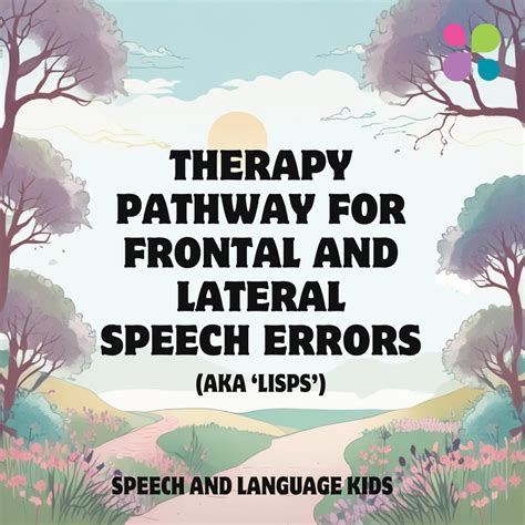 A Therapy Pathway For Frontal And Lateral Speech Errors Aka Lisps
