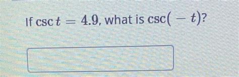 Solved If Csct 4 9 What Is Csc −t