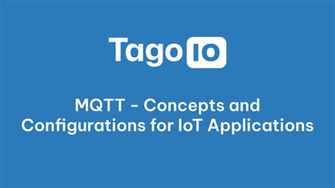 Mqtt Concepts And Configurations For Iot Applications Tagoio