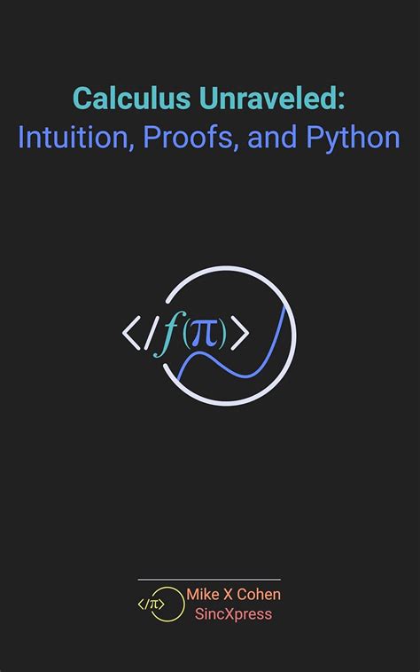 Calculus Unraveled Intuition Proofs And Python Ebook Cohen Mike X Books