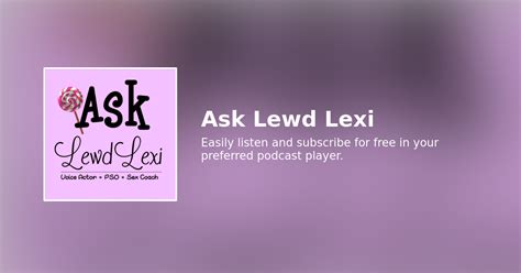 Easily Listen To Ask Lewd Lexi In Your Podcast App Of Choice