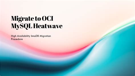 Oracle Mysql To Oci Mysql Heatwave Innodb High Availability Migration Procedure