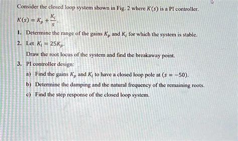Solved Consider The Closed Loop System Shown In Fig 2 Where Ks Is A
