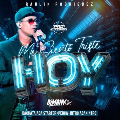 me siento triste hoy raulin rodriguez dj many mix bachata aca starter perca intro aca