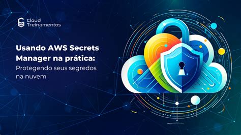 usando aws secrets manager na prática protegendo seus segredos na