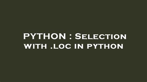 Python Selection With Loc In Python Youtube