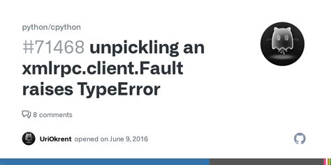 Unpickling An Xmlrpcclientfault Raises Typeerror · Issue 71468 · Pythoncpython · Github